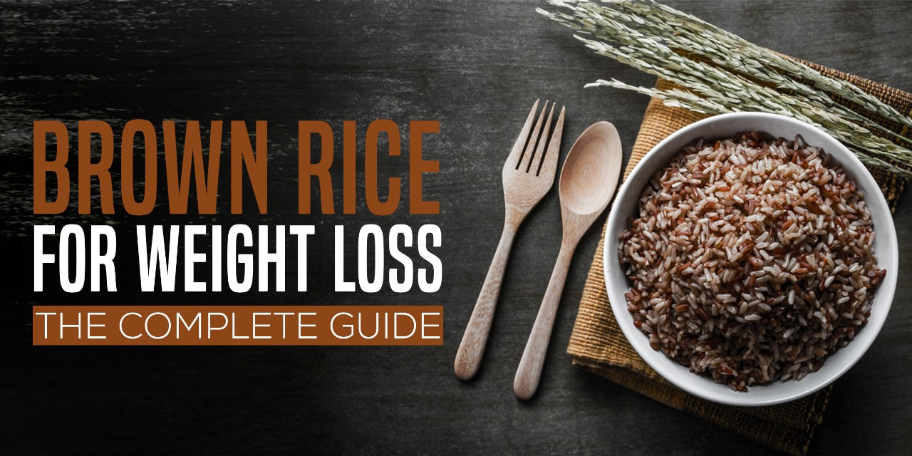 The Complete Guide To Brown Rice For Weight Loss Getmymettle