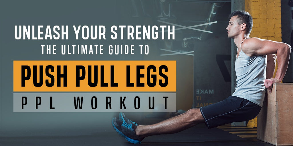 The Ultimate Guide to Push Pull Legs Workout (PPL) – GetMyMettle